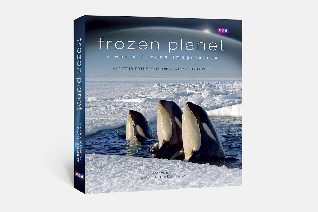 FROZEN PLANET by Fothergill & Berlowitz. Foreword by David Attenborough